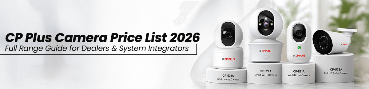 CP Plus Camera Price List 2026: Full Range Guide for Dealers & System ...